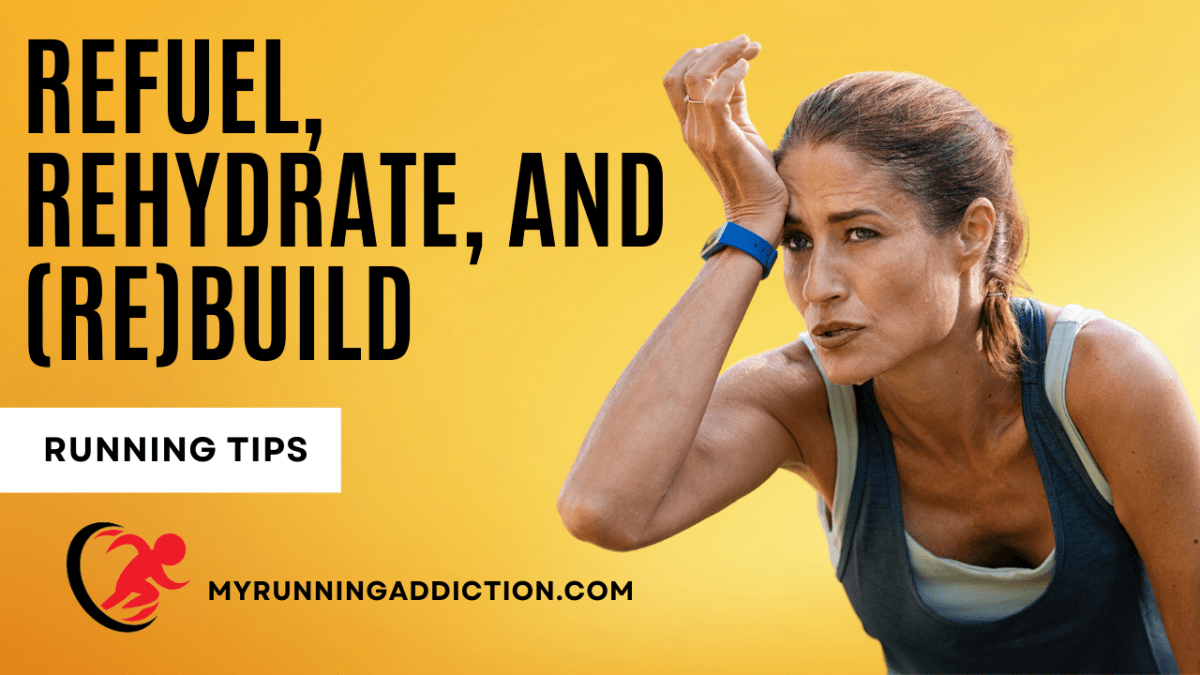 Refuel, Rehydrate, and (Re)build | My Running Addiction